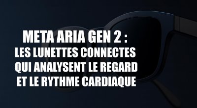 Meta Aria Gen 2 : des lunettes de recherche qui analysent le regard et ...